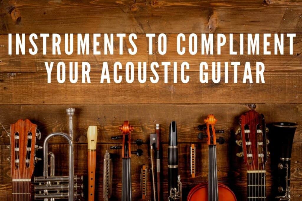 What Instruments Sound Good With An Acoustic Guitar? - Hobby Guitarist